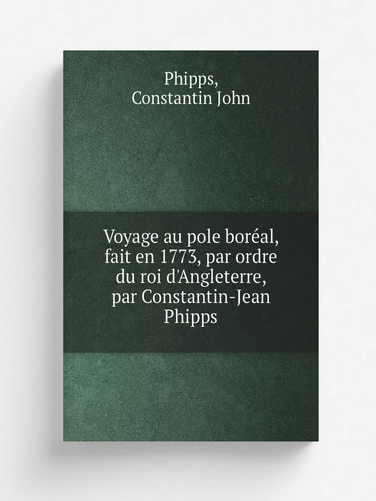 Voyage au pole bor.al, fait en 1773, par ordre du roi d'Angleterre, par Constantin-Jean Phipps | Phipps, Constantin John | 1775 | A Paris, chez Saill…