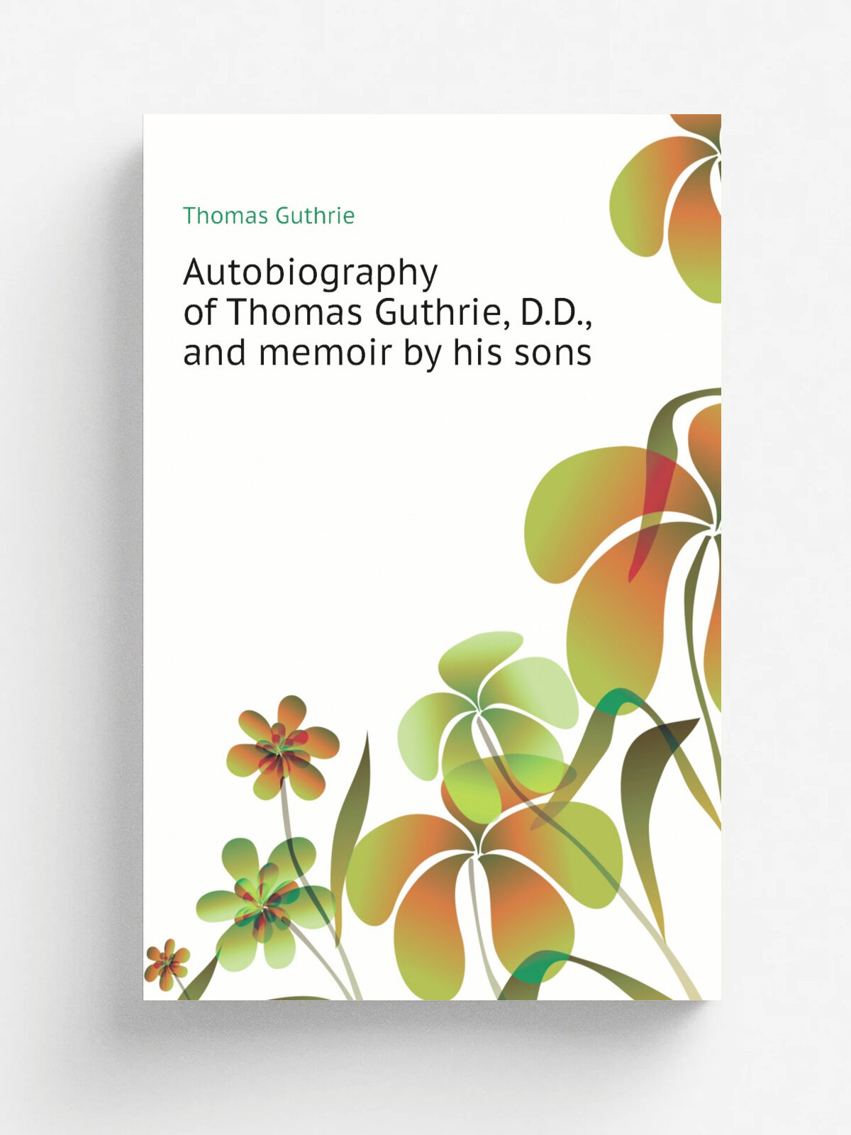 Autobiography of Thomas Guthrie, D.D, and memoir by his sons | Guthrie Thomas | Репринт