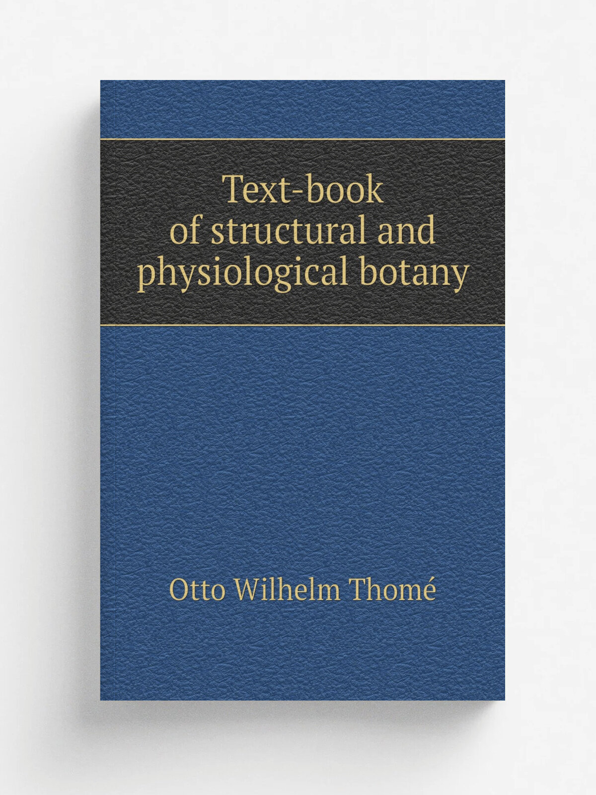 Text-book of structural and physiological botany | Otto Wilhelm Thom. | 1879 | Репринт