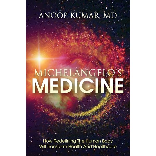 Michelangelo's Medicine: how redefining the human body will transform health and healthcare，Reprinted paperback book