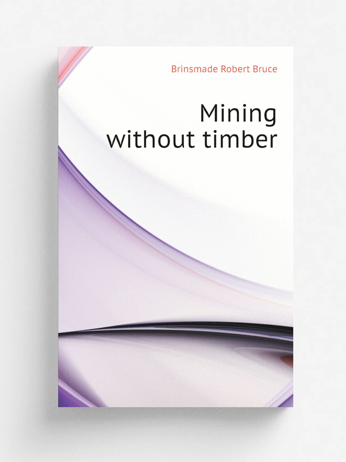 Mining without timber | Brinsmade Robert Bruce | Репринт