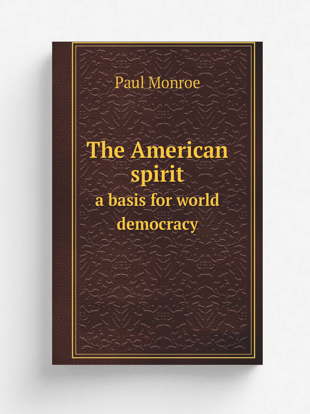 The American spirit. a basis for world democracy