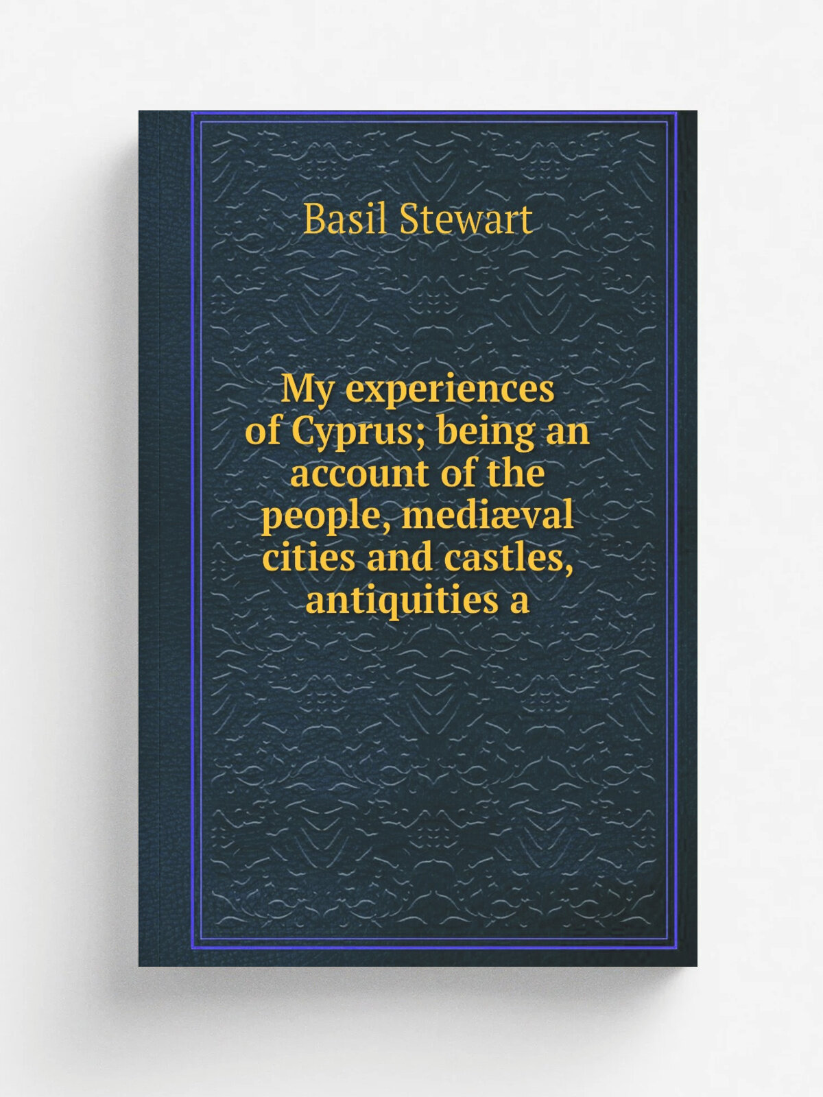 My experiences of Cyprus; being an account of the people, medi.val cities and castles, antiquities a | Basil Stewart | Репринт