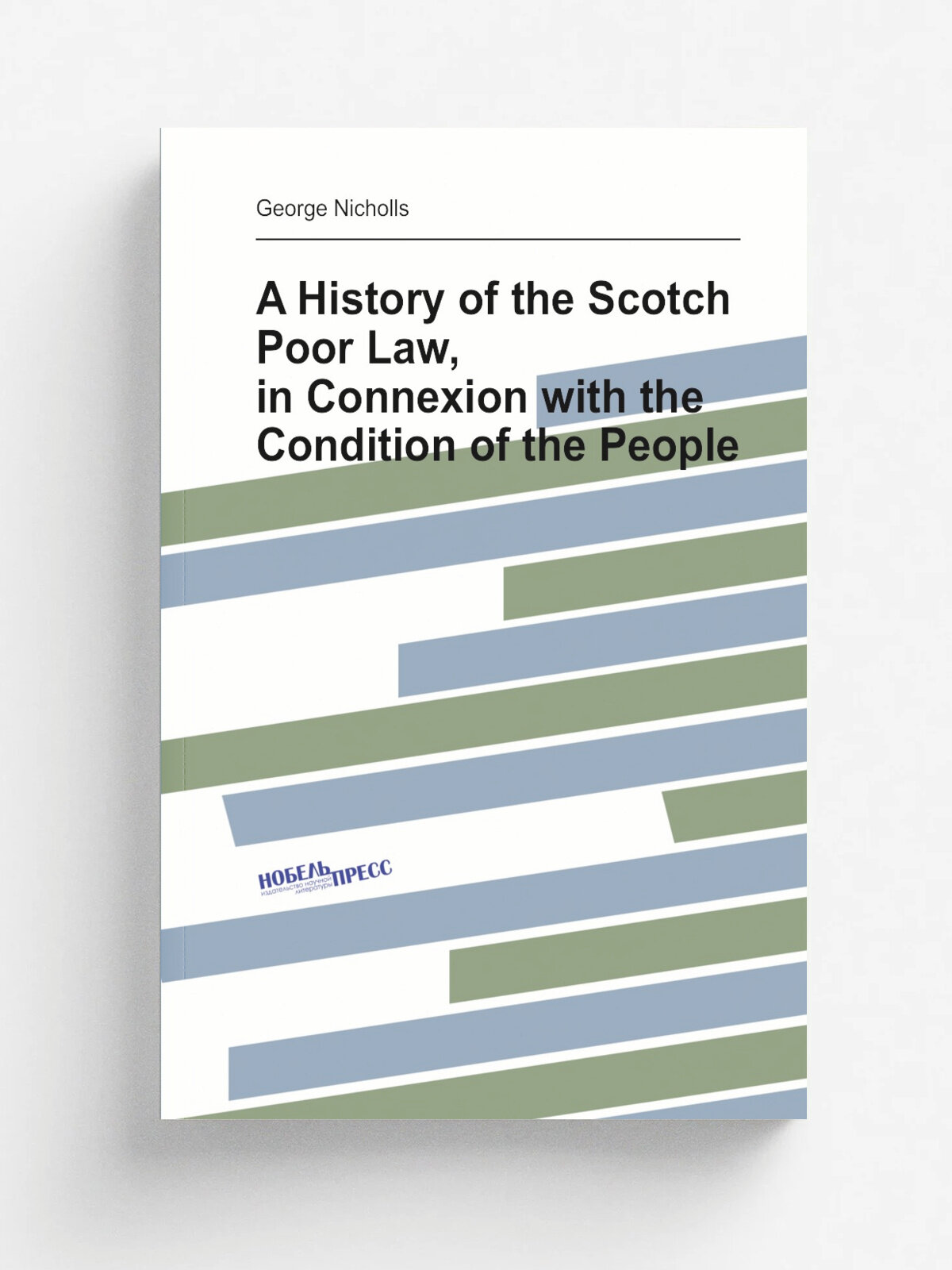 A History of the Scotch Poor Law, in Connexion with the Condition of the People