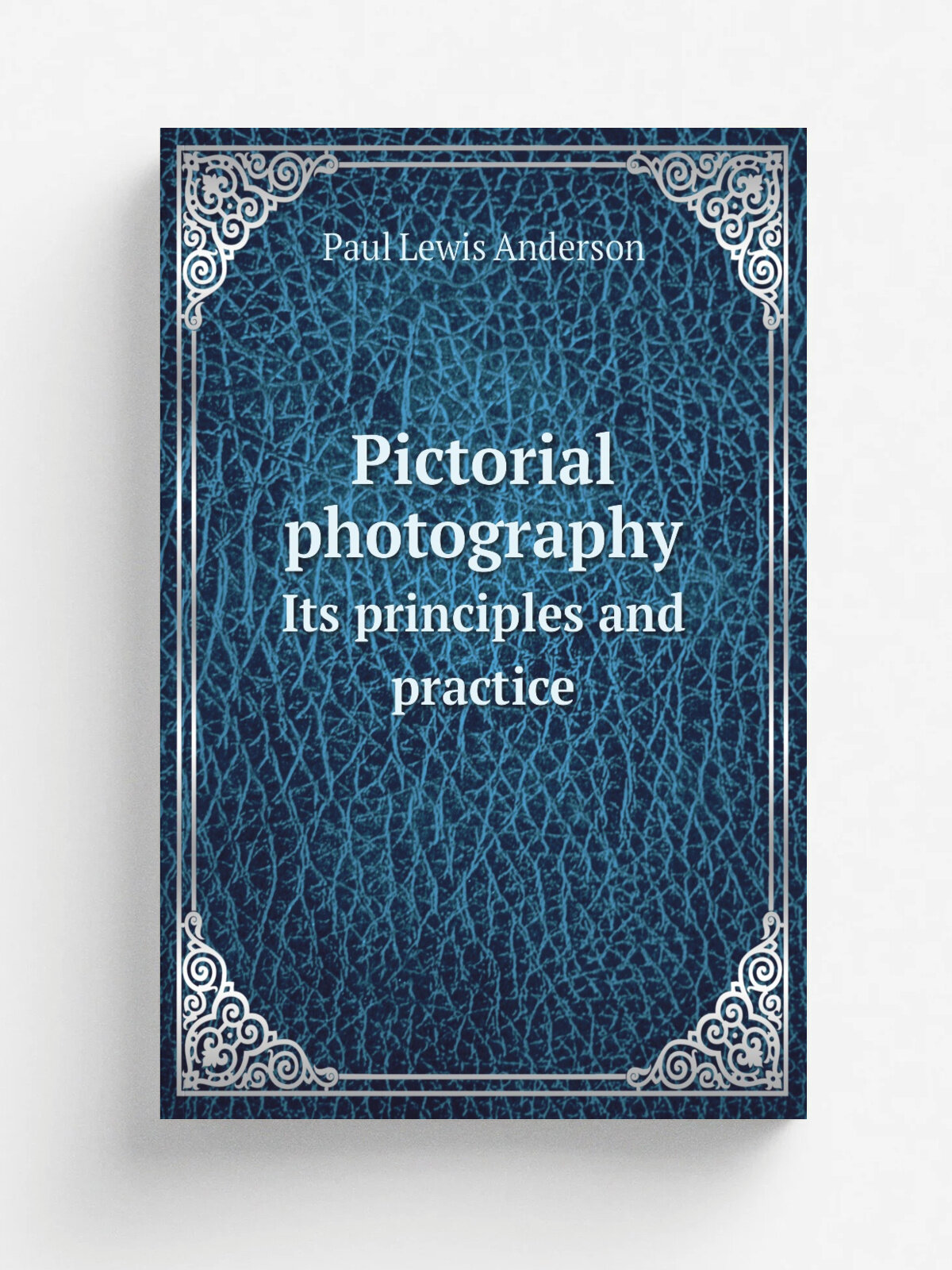 Pictorial photography. Its principles and practice | Paul Lewis Anderson | 1917 | Репринт