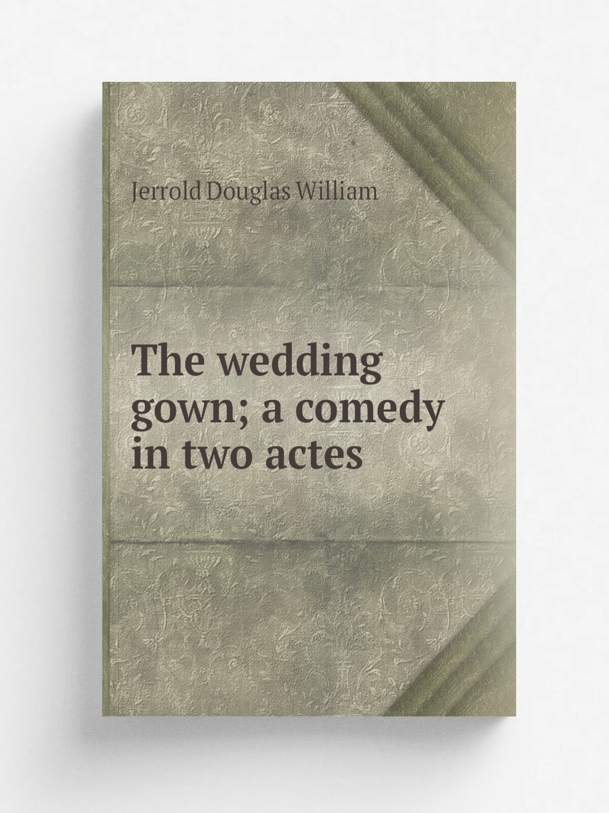 The wedding gown; a comedy in two actes | Jerrold Douglas William | Репринт