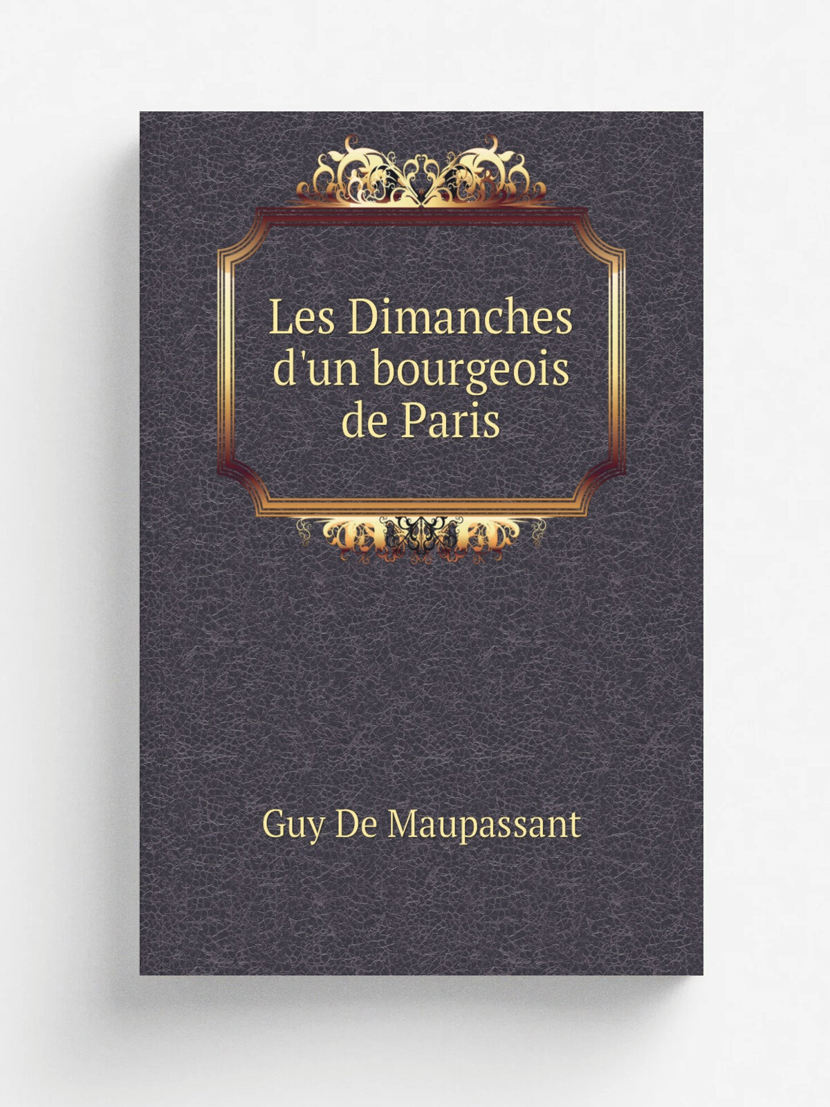 Les Dimanches d'un bourgeois de Paris | Ги де Мопассан | 1918 | Paris : Ollendorff | Репринт