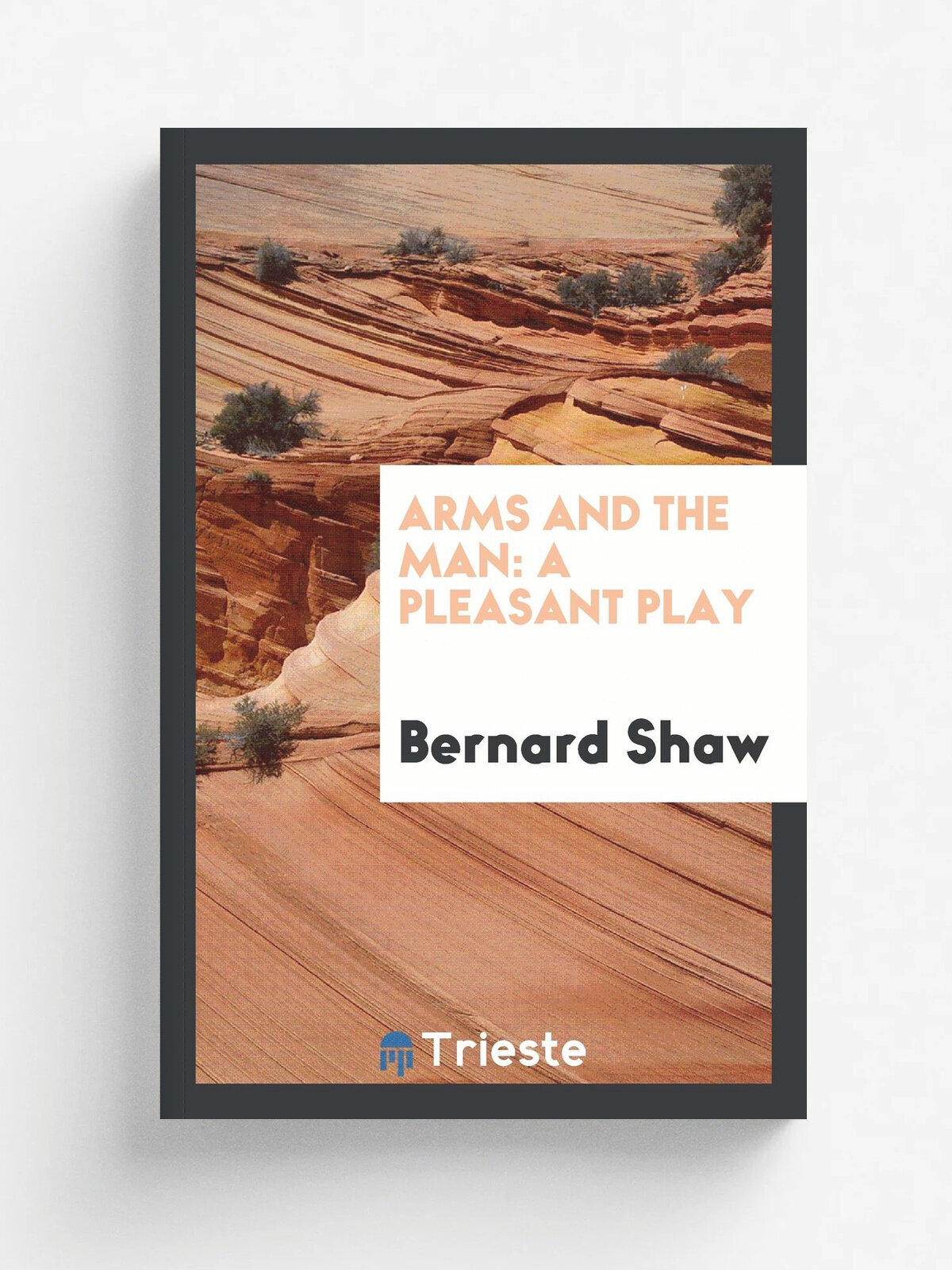 Arms and the Man. A Pleasant Play