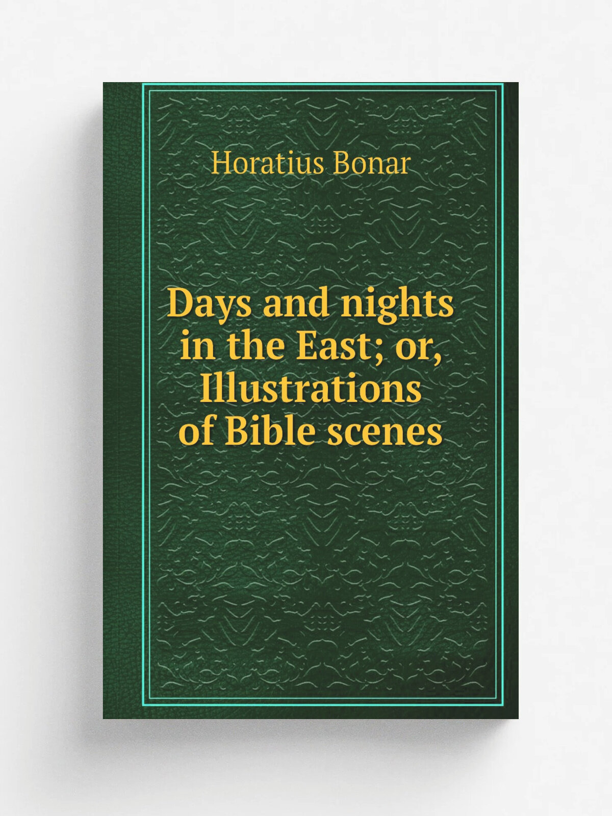 Days and nights in the East; or, Illustrations of Bible scenes
