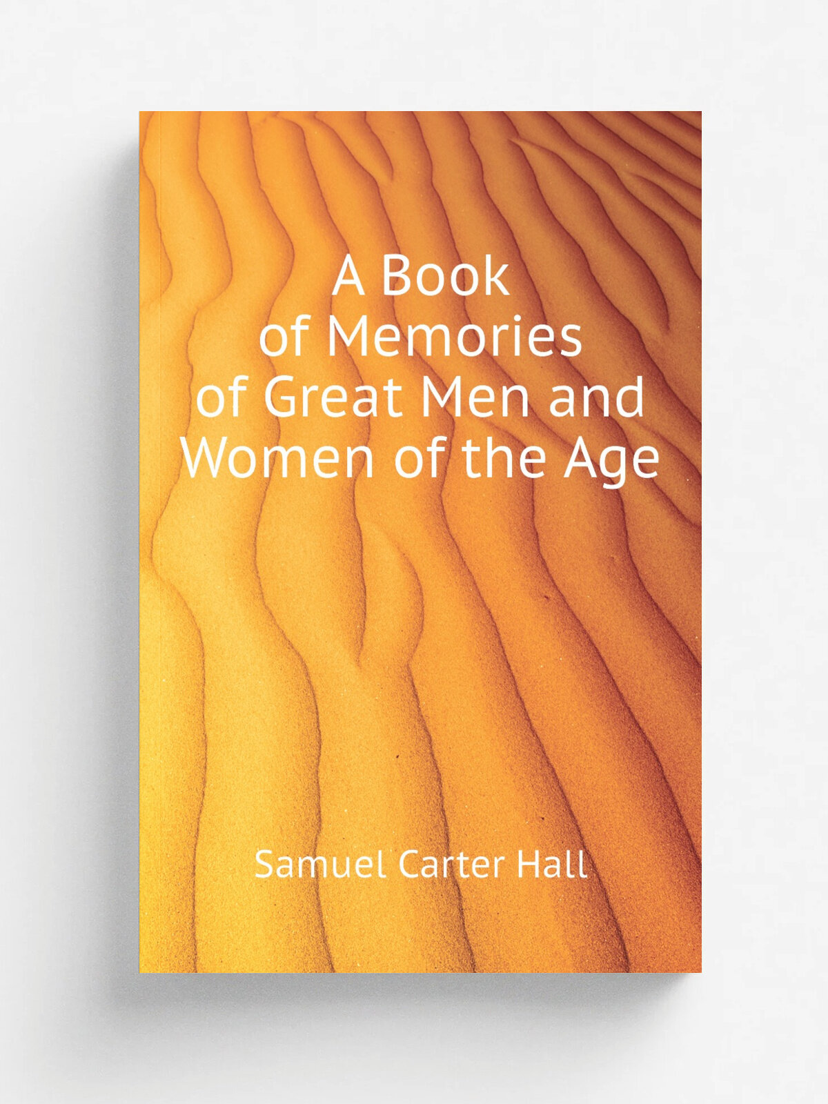 A Book of Memories of Great Men and Women of the Age | S.C. Hall | Репринт