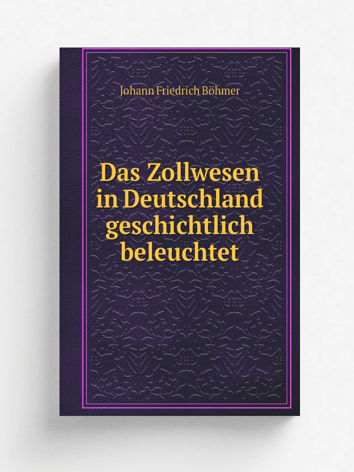 Das Zollwesen in Deutschland geschichtlich beleuchtet | Johann Friedrich B.hmer | 1832 | Siegmund Schmerber | Репринт