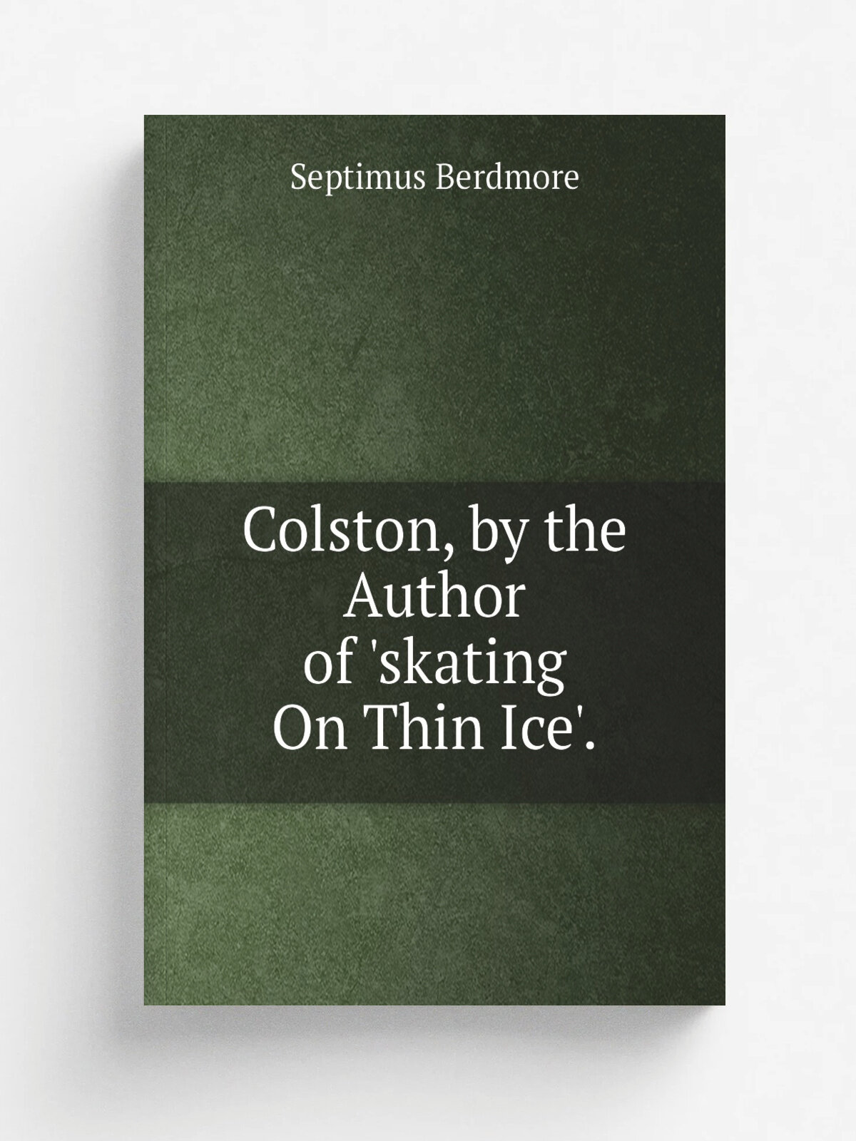 Colston, by the Author of 'skating On Thin Ice'. | Septimus Berdmore | Репринт