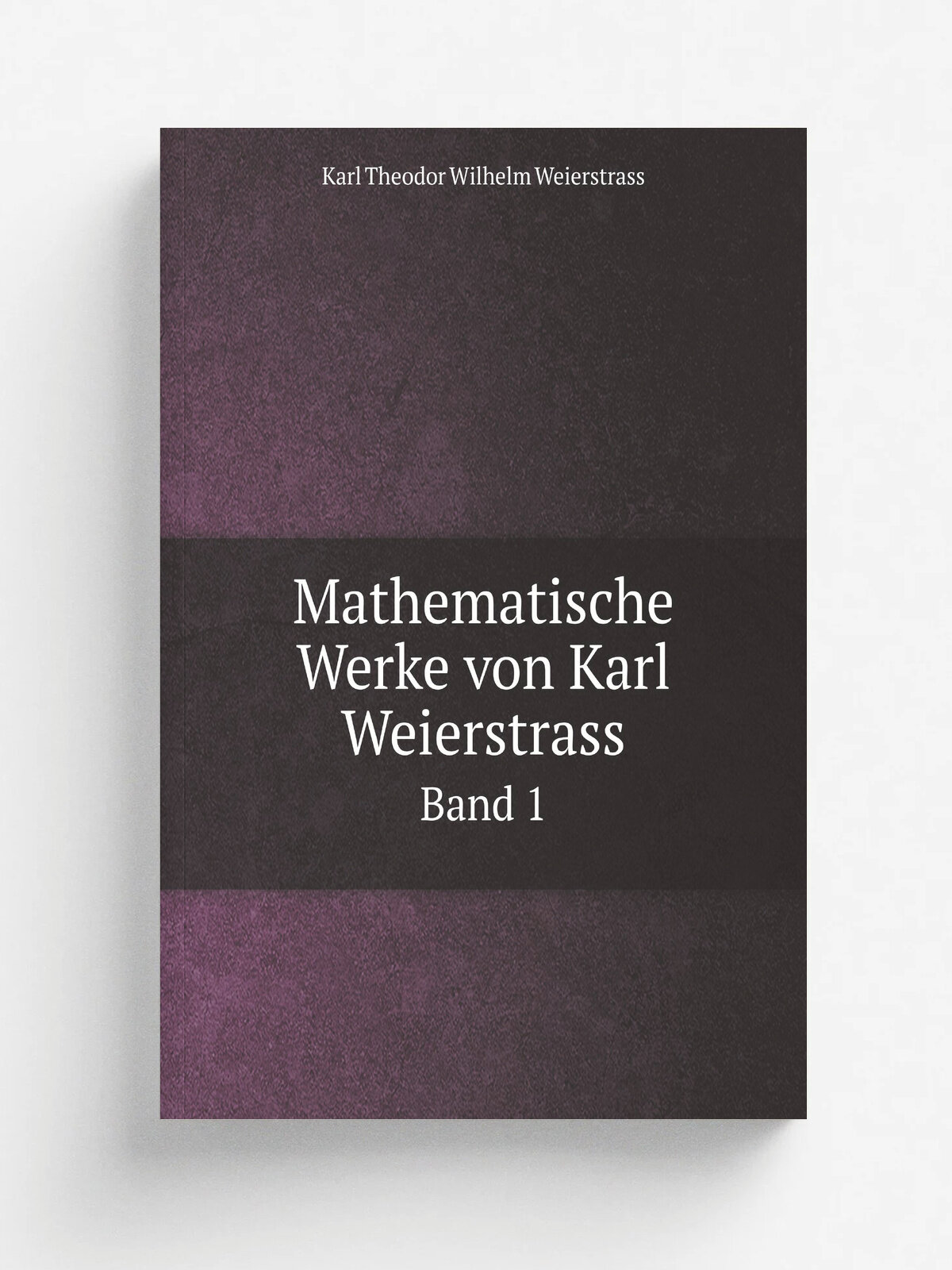 Mathematische Werke von Karl Weierstrass. Band 1