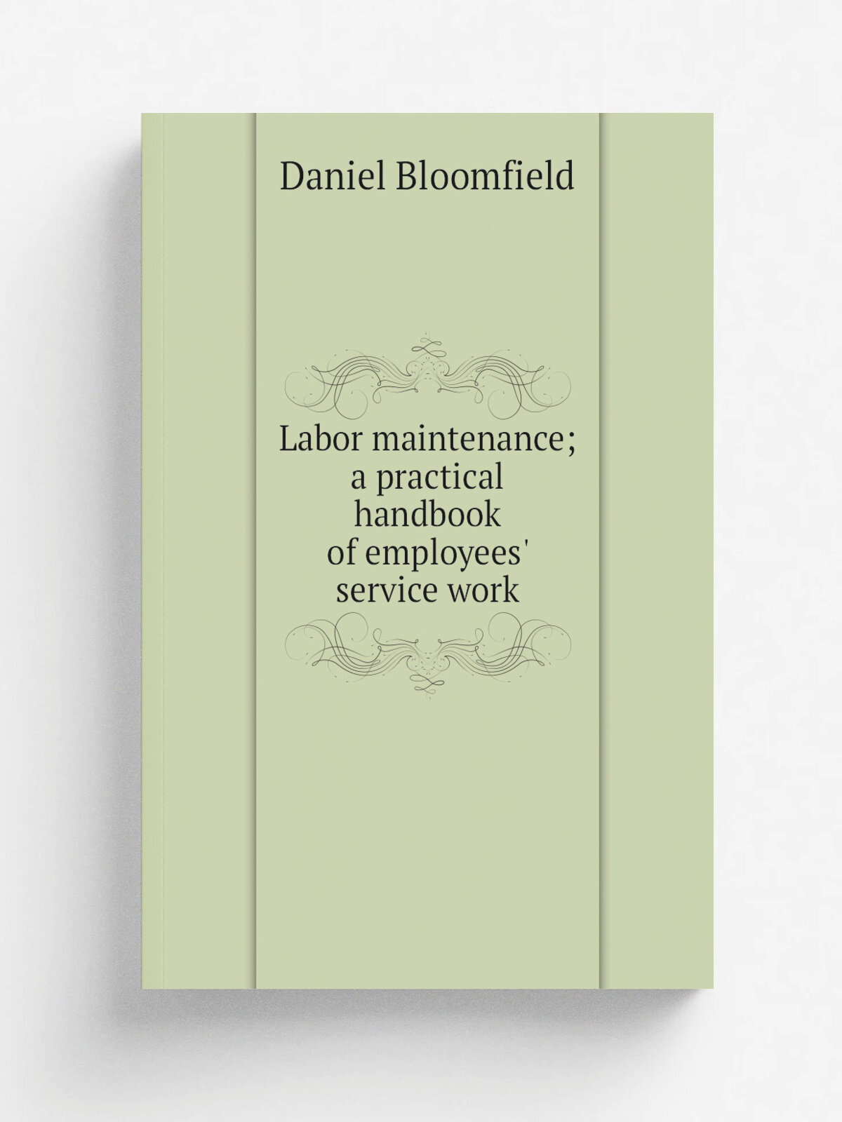 Labor maintenance; a practical handbook of employees' service work | Daniel Bloomfield | Репринт