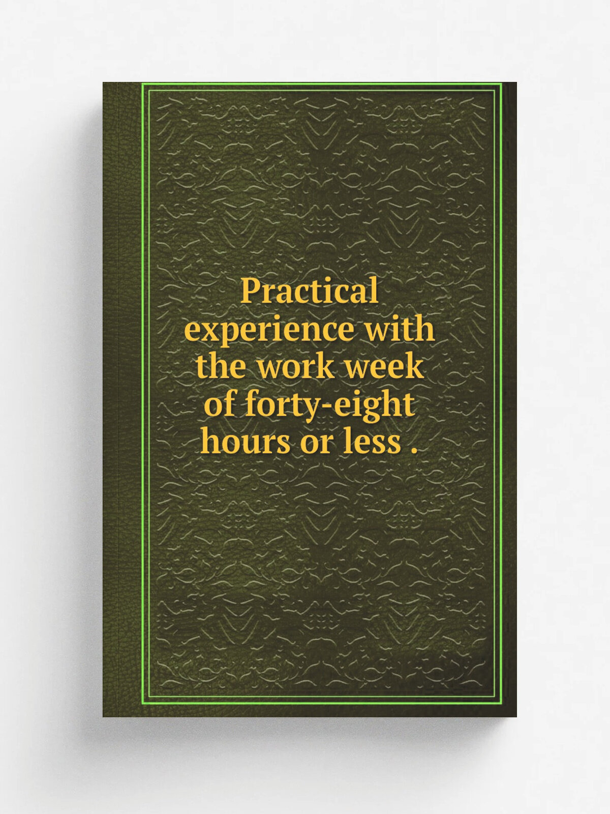 Practical experience with the work week of forty-eight hours or less .