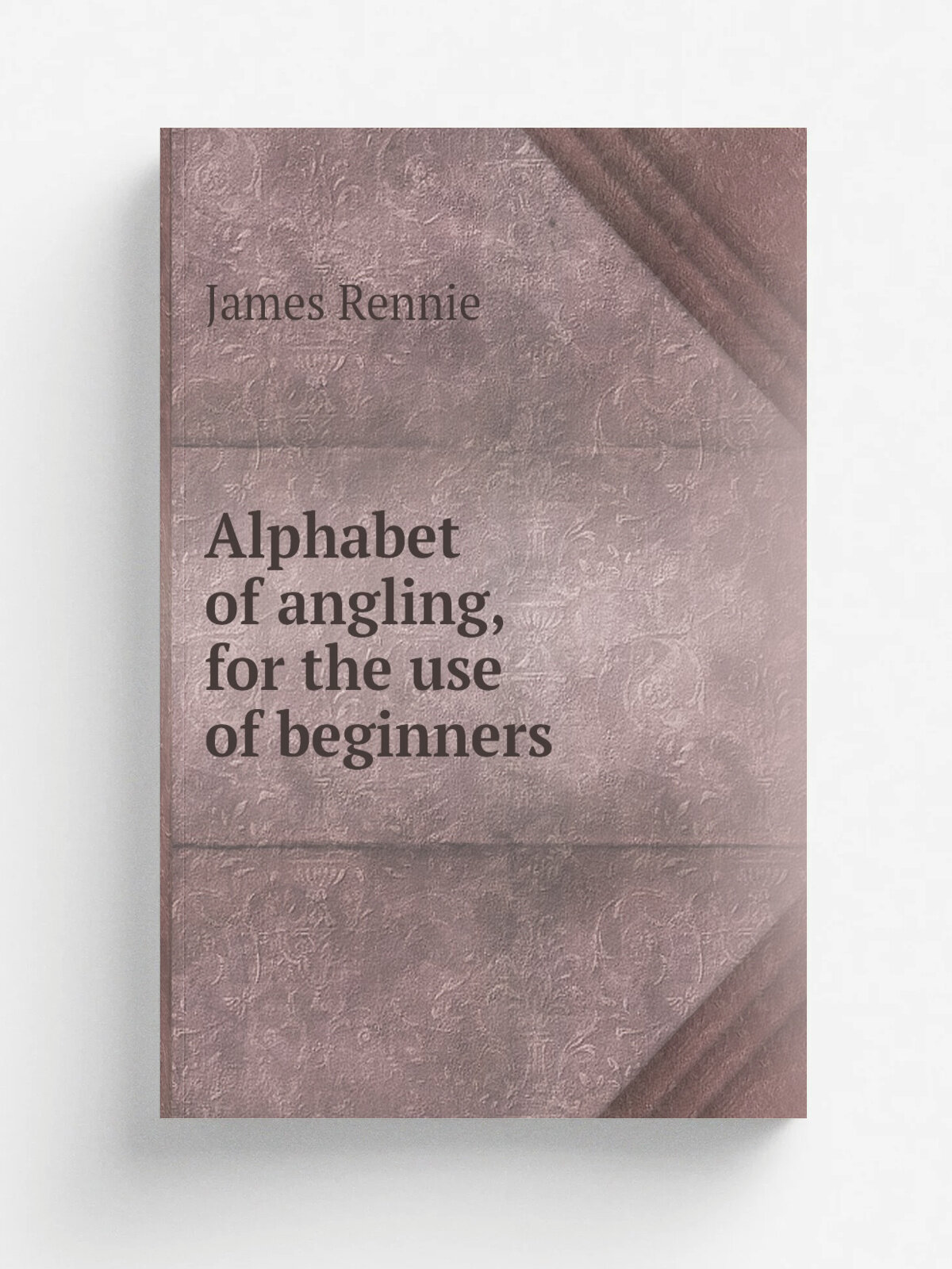 Alphabet of angling, for the use of beginners