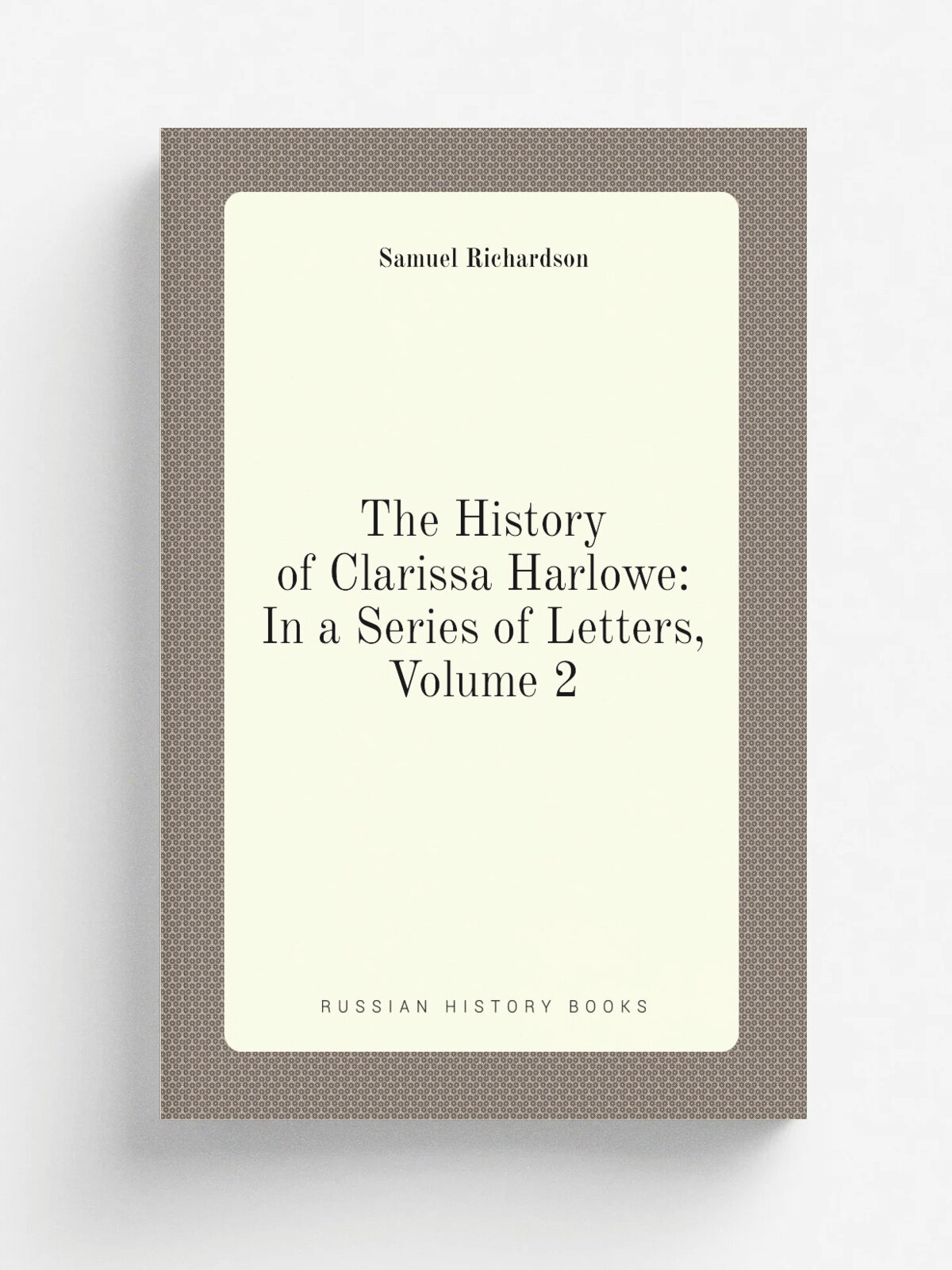 The History of Clarissa Harlowe: In a Series of Letters, Volume 2