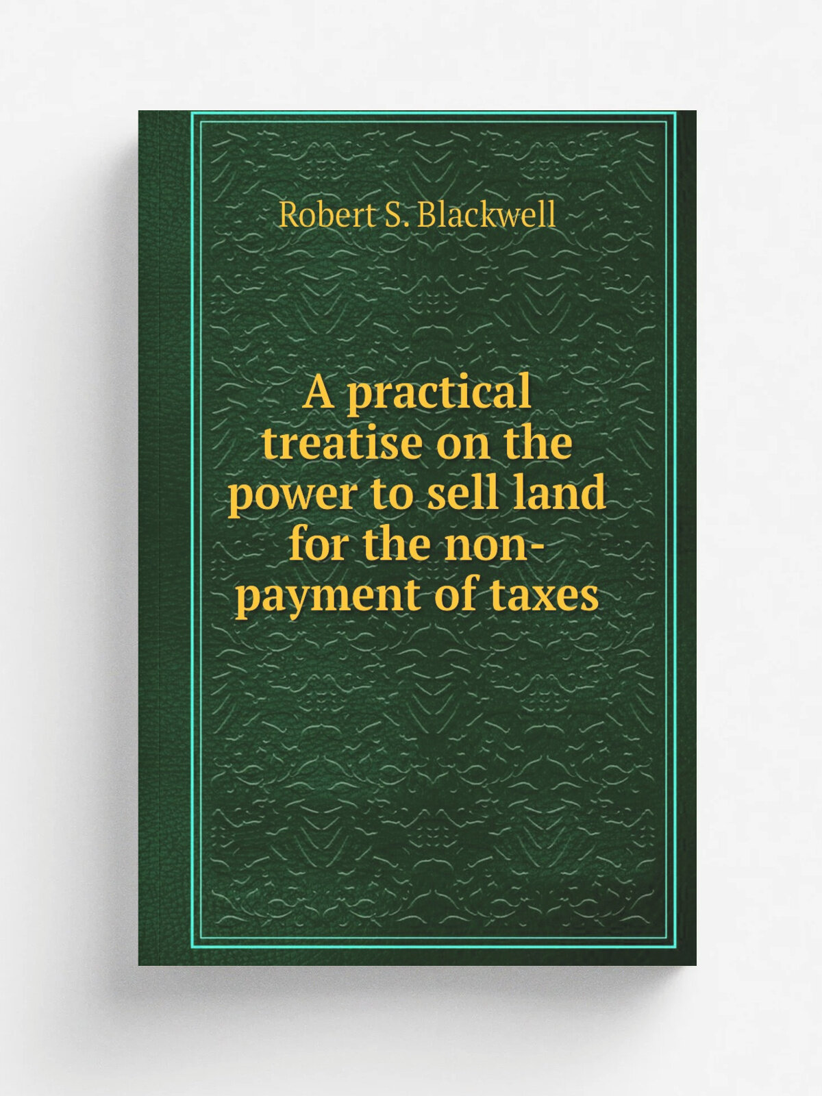 A practical treatise on the power to sell land for the non-payment of taxes