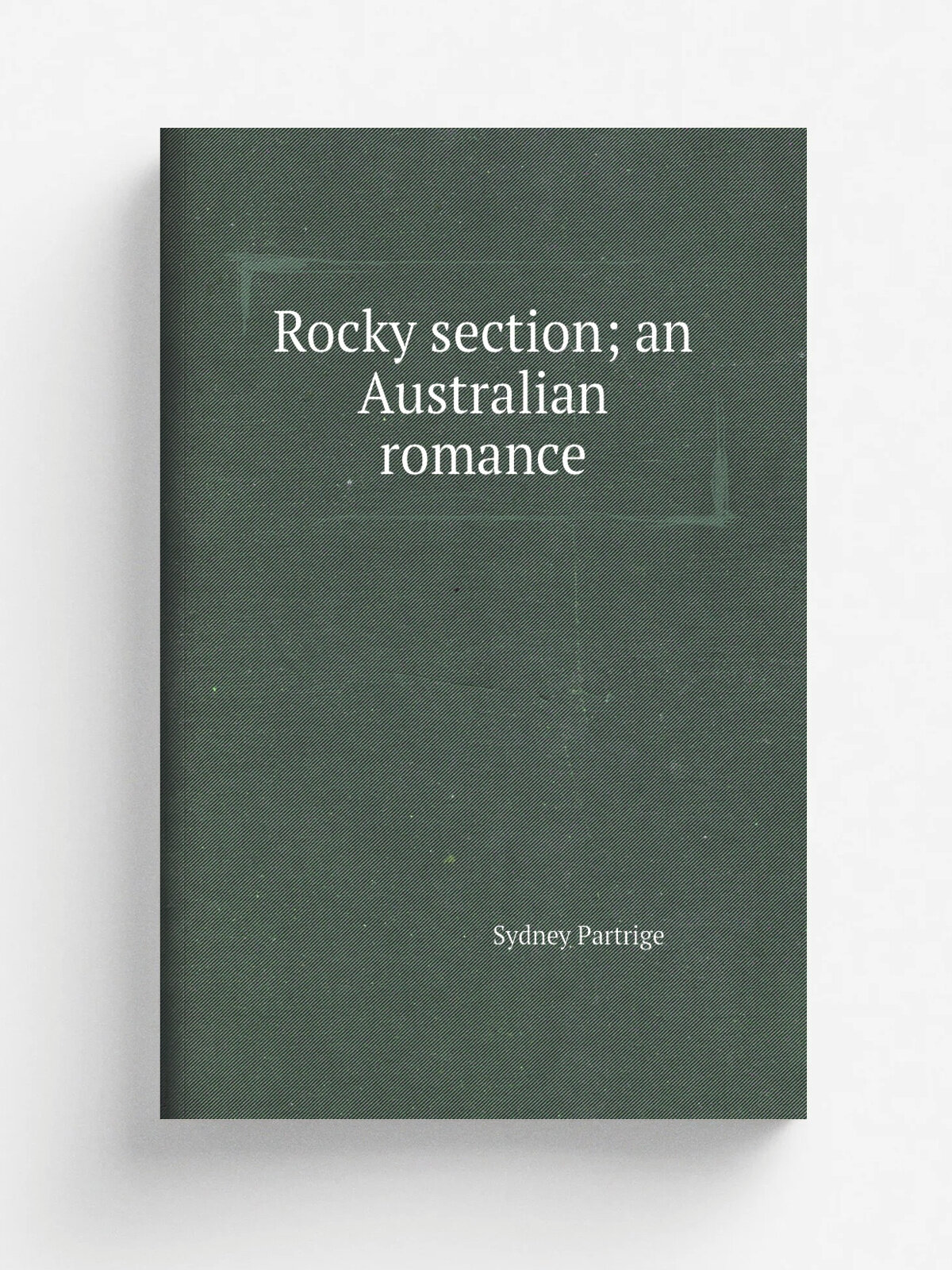 Rocky section; an Australian romance | Sydney Partrige | Репринт