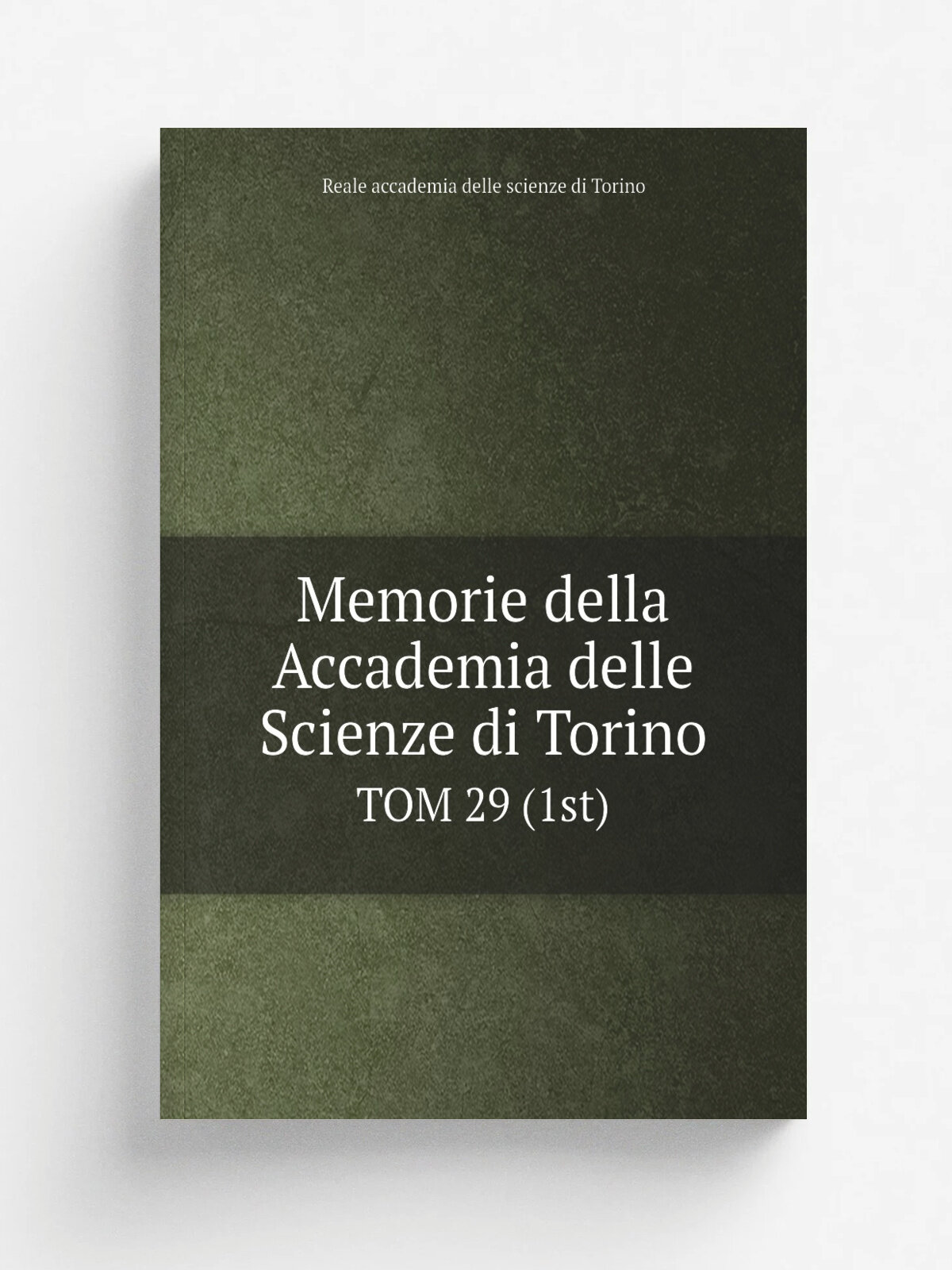 Memorie della Accademia delle Scienze di Torino. Tom 29 (1st) | Reale accademia delle scienze di Torino | Репринт