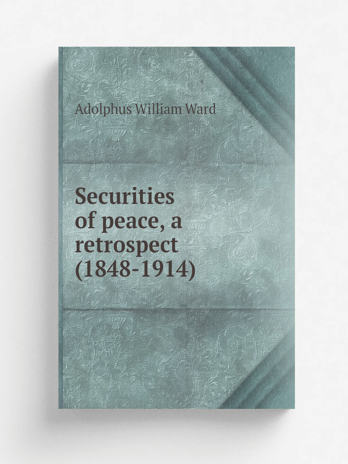 Securities of peace, a retrospect (1848-1914)