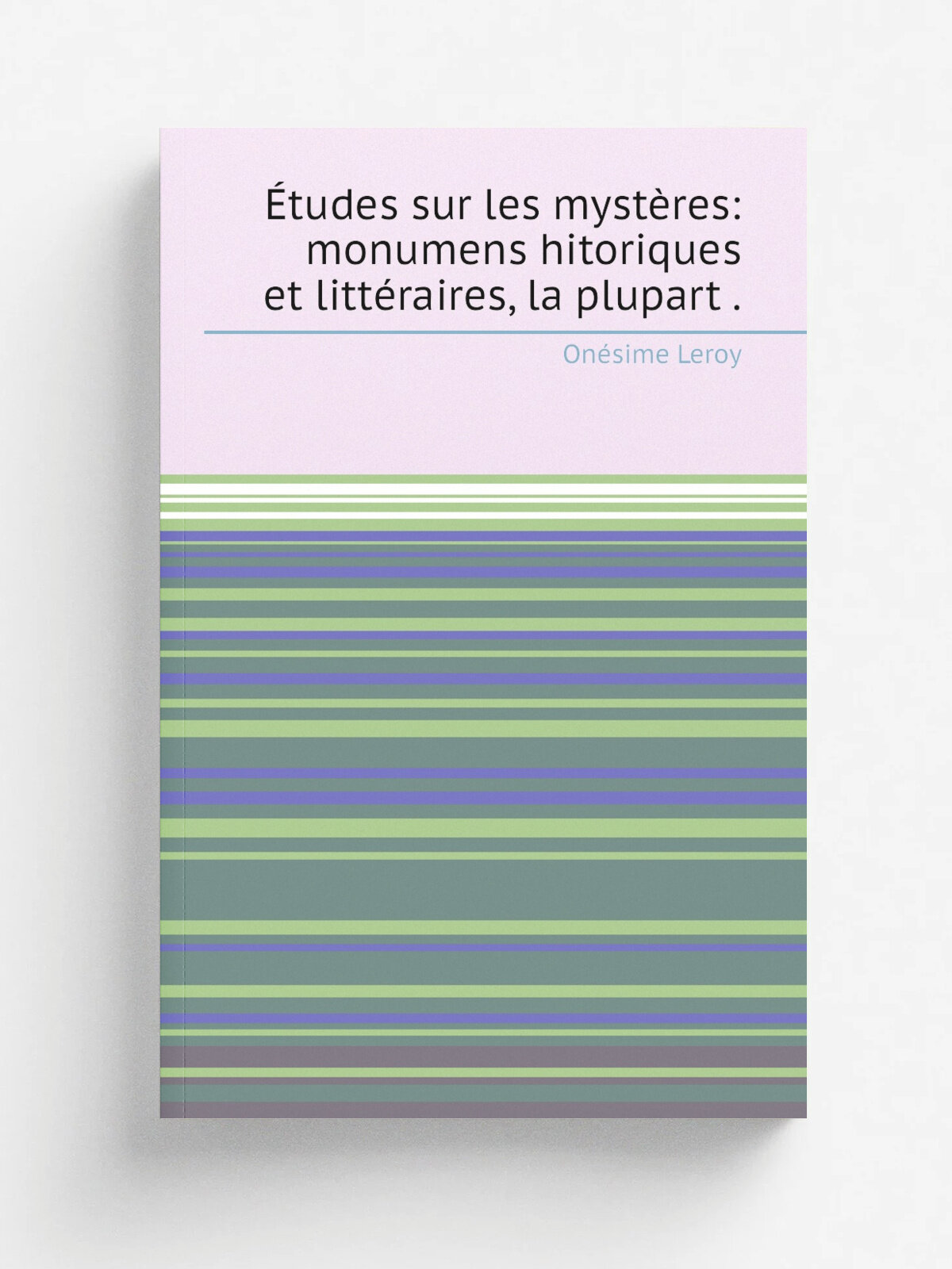 . tudes sur les myst.res: monumens hitoriques et litt.raires, la plupart . | On.sime Leroy | 1837 | Hachette | Репринт