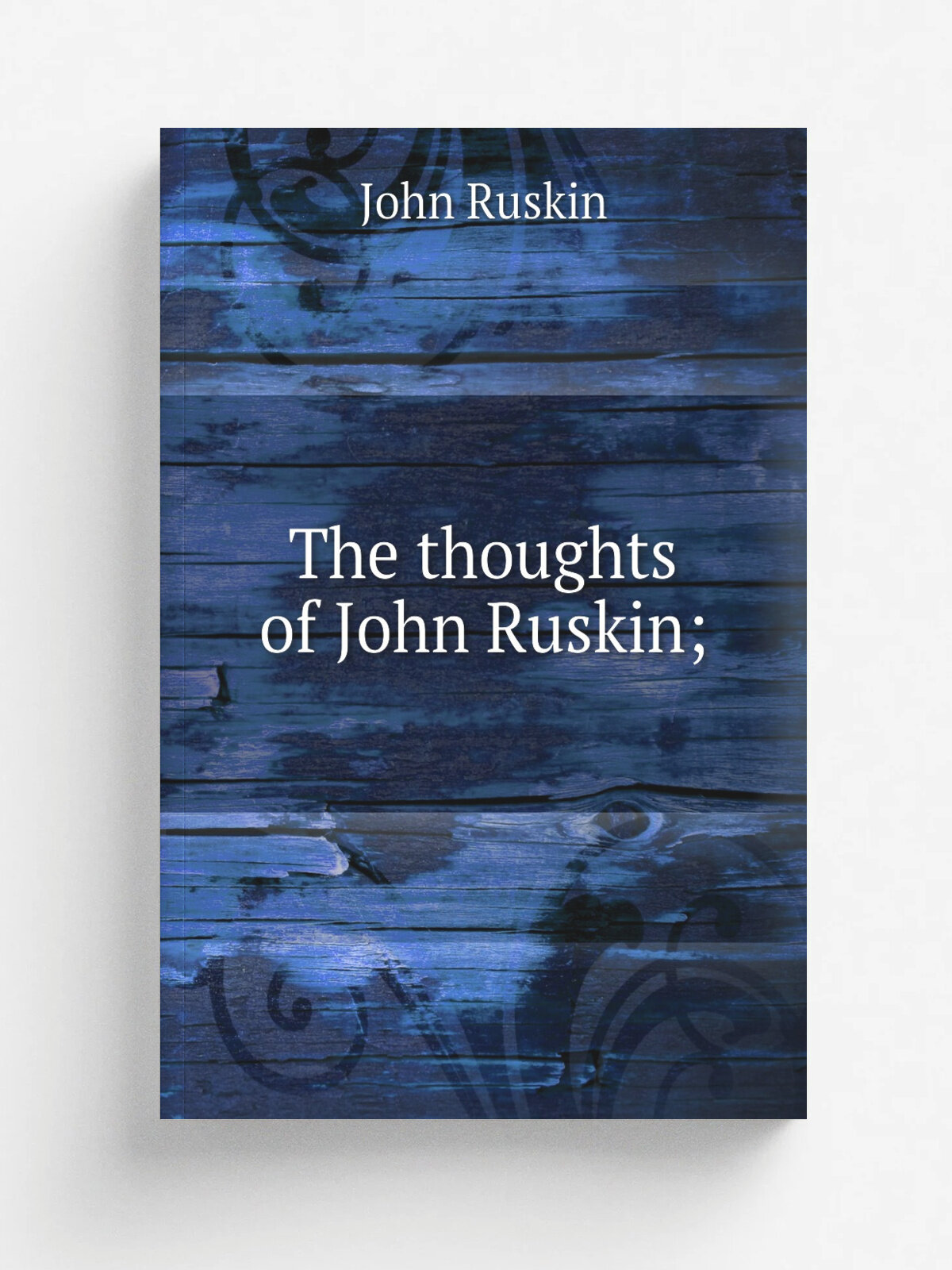 The thoughts of John Ruskin;