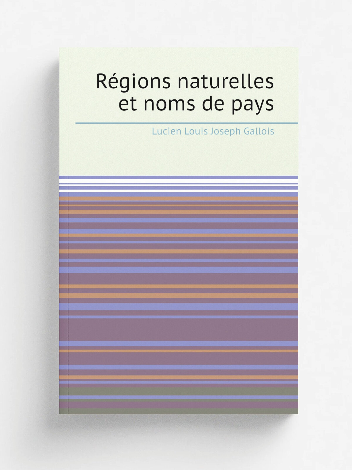 R.gions naturelles et noms de pays | Lucien Louis Joseph Gallois | 1908 | Paris A. Colin | Репринт