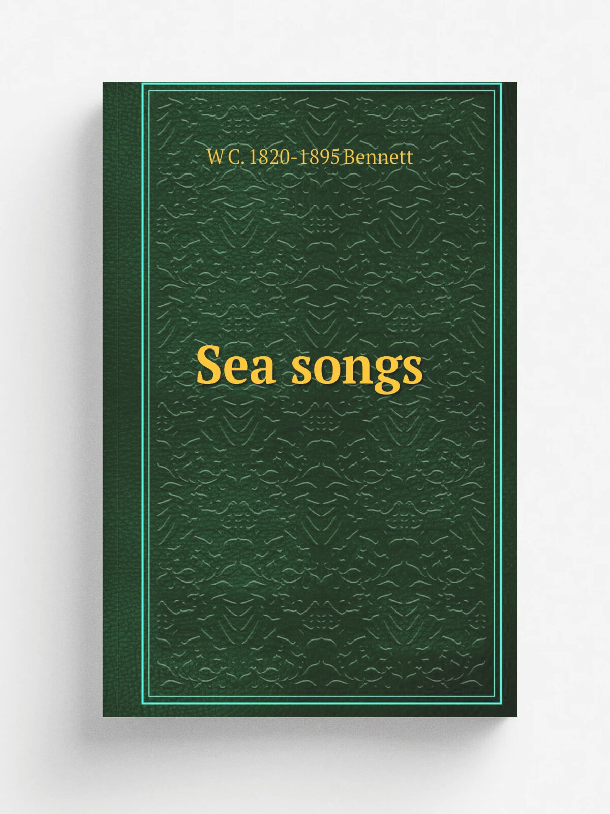 Sea songs | W C. 1820-1895 Bennett | Репринт
