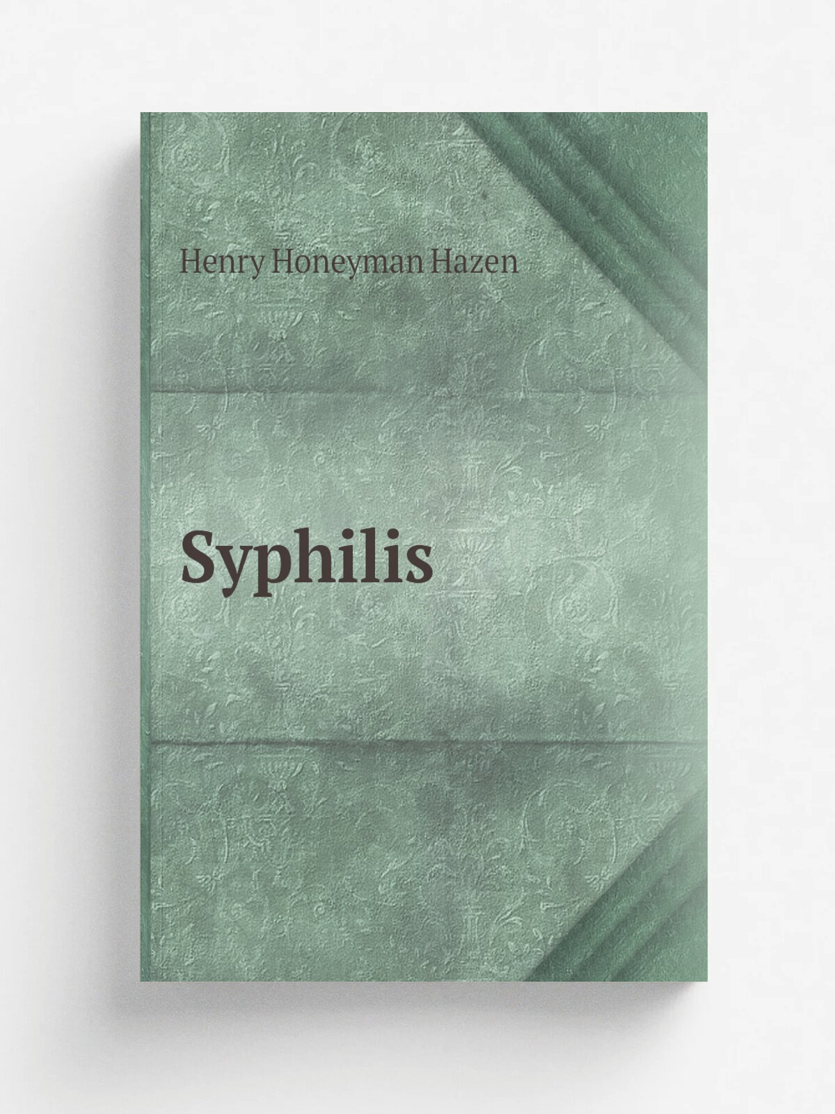 Syphilis | Henry Honeyman Hazen | 1921 | St. Louis : C.V. Mosby Co. | Репринт