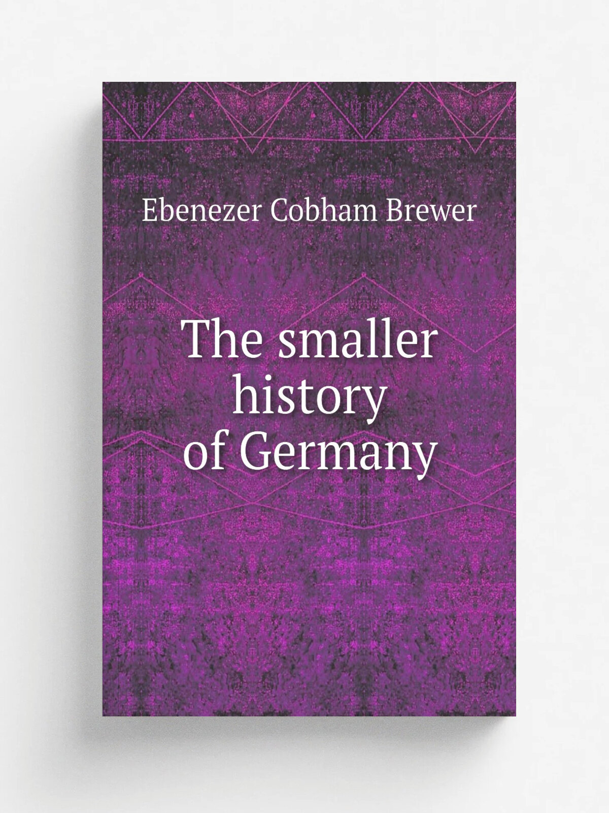 The smaller history of Germany | Brewer Ebenezer Cobham | 1881 | Репринт