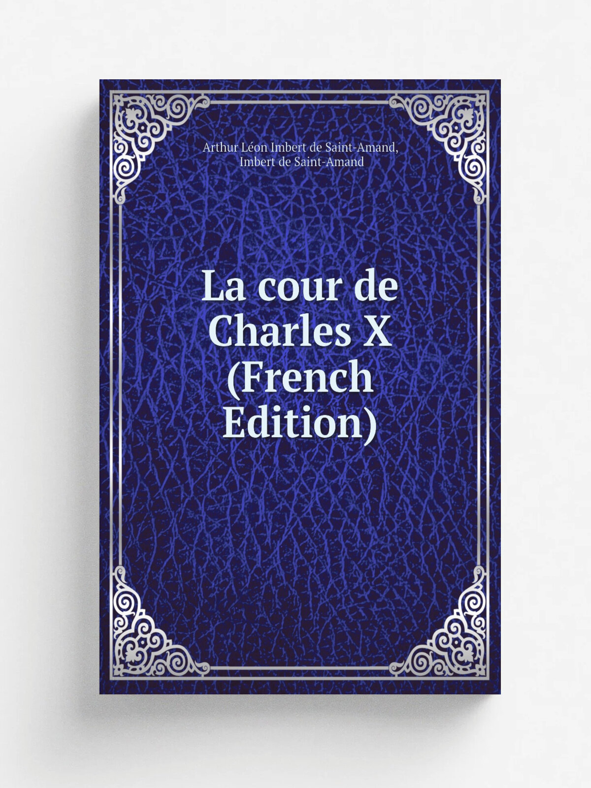 La cour de Charles X (French Edition) | Arthur L.on Imbert de Saint-Amand | Репринт