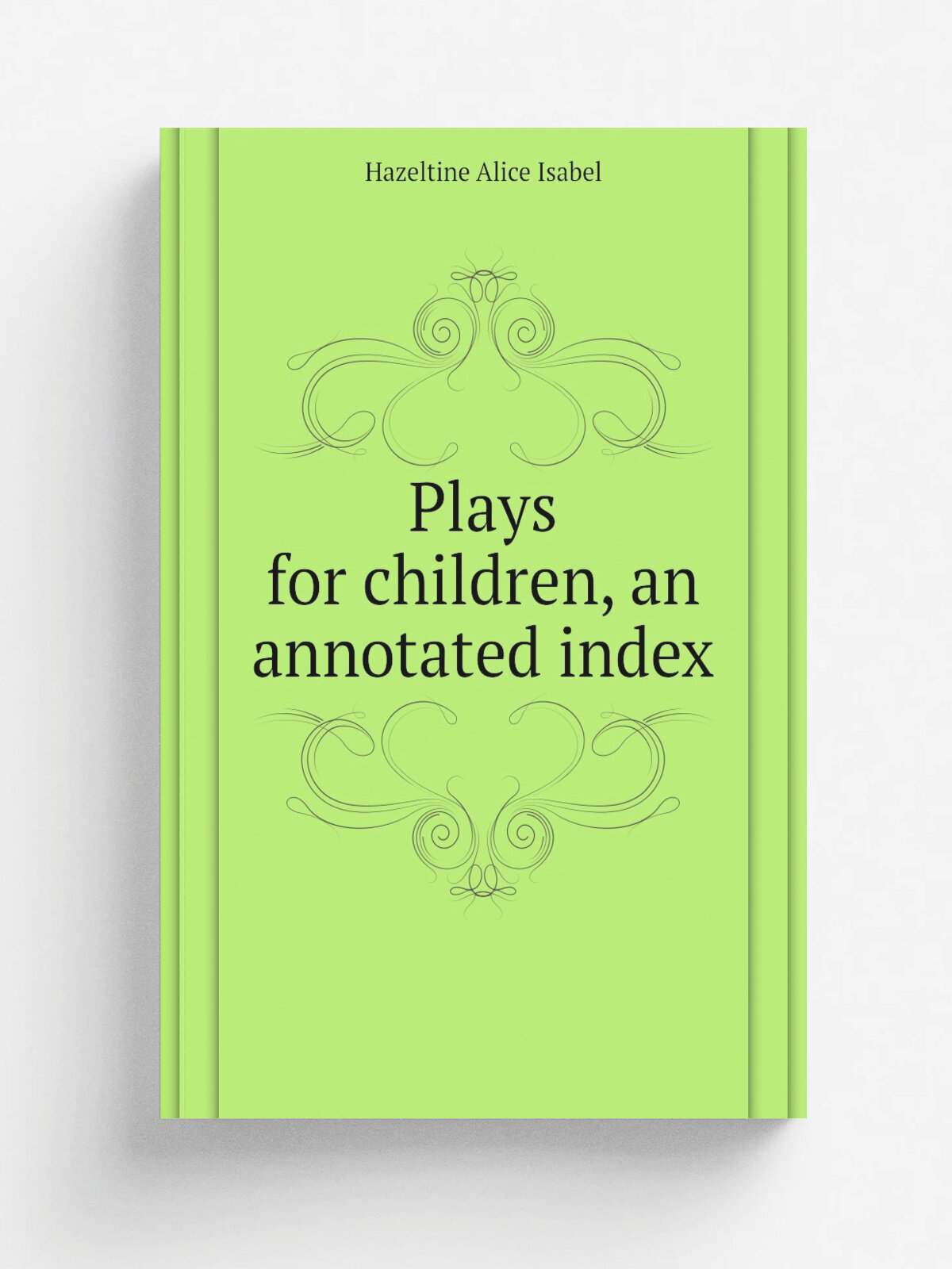 Plays for children, an annotated index | Hazeltine Alice Isabel | Репринт