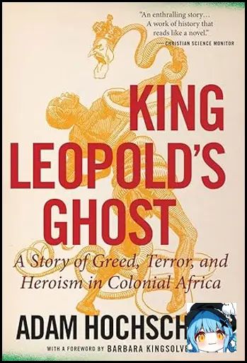 King Leopold's Ghost: A Story of Greed, Terror, and Heroism in Colonial Africa
