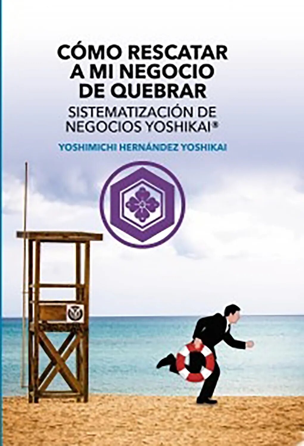 Cómo Rescatar a mi Negocio de Quebrar Sistematización de Negocios Yoshikai® [Цифровая книга]