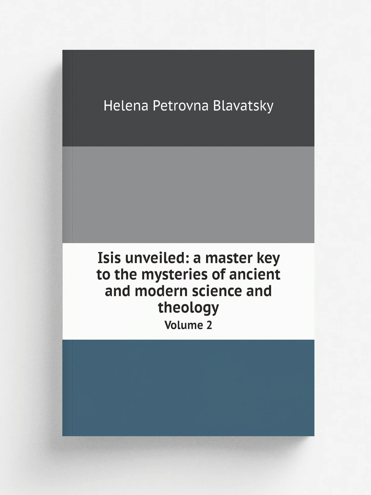 Isis unveiled: a master key to the mysteries of ancient and modern science and theology. Volume 2 | Helena Petrovna Blavatsky | 1919 | Point Loma, Ca…
