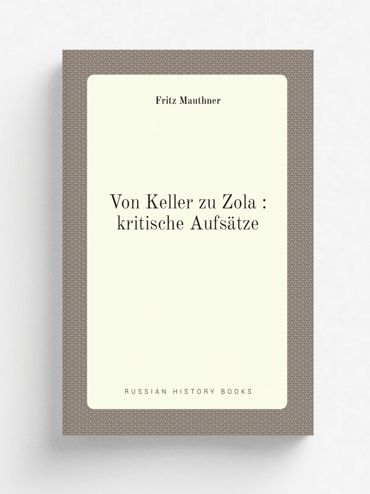 Von Keller zu Zola : kritische Aufs.tze | Fritz Mauthner | 1887 | Berlin : J.J. Heines | Репринт