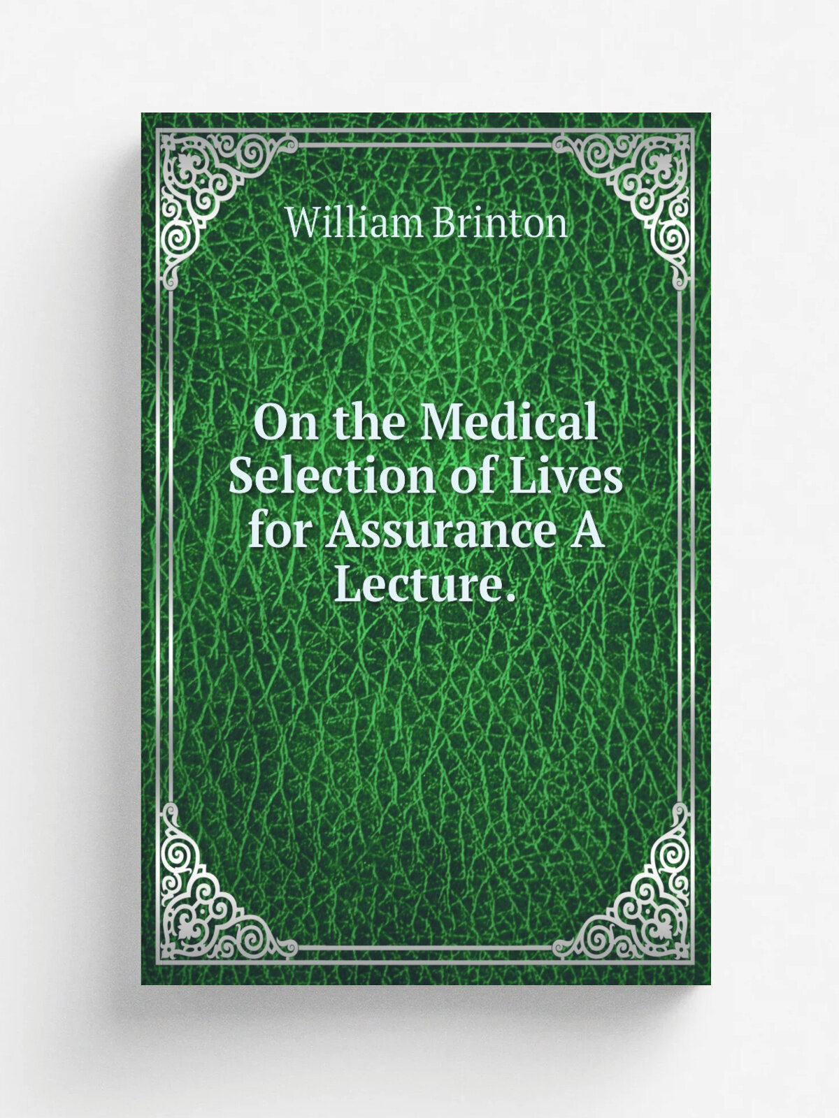 On the Medical Selection of Lives for Assurance A Lecture. | William Brinton | Репринт