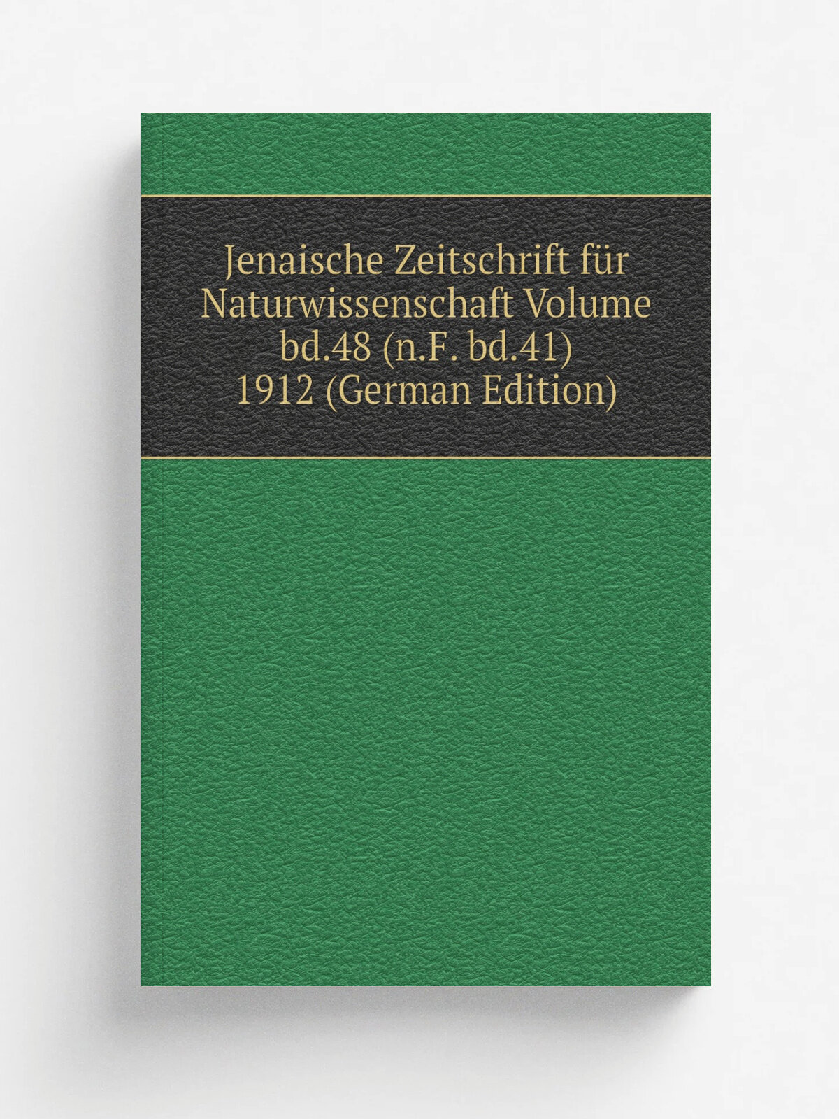 Jenaische Zeitschrift f.r Naturwissenschaft Volume bd.48 (n.F. bd.41) 1912 (German Edition) | Репринт