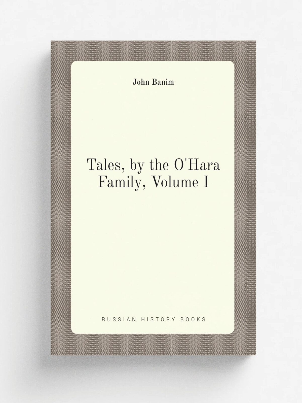 Tales, by the O'Hara Family, Volume I | John Banim | Репринт