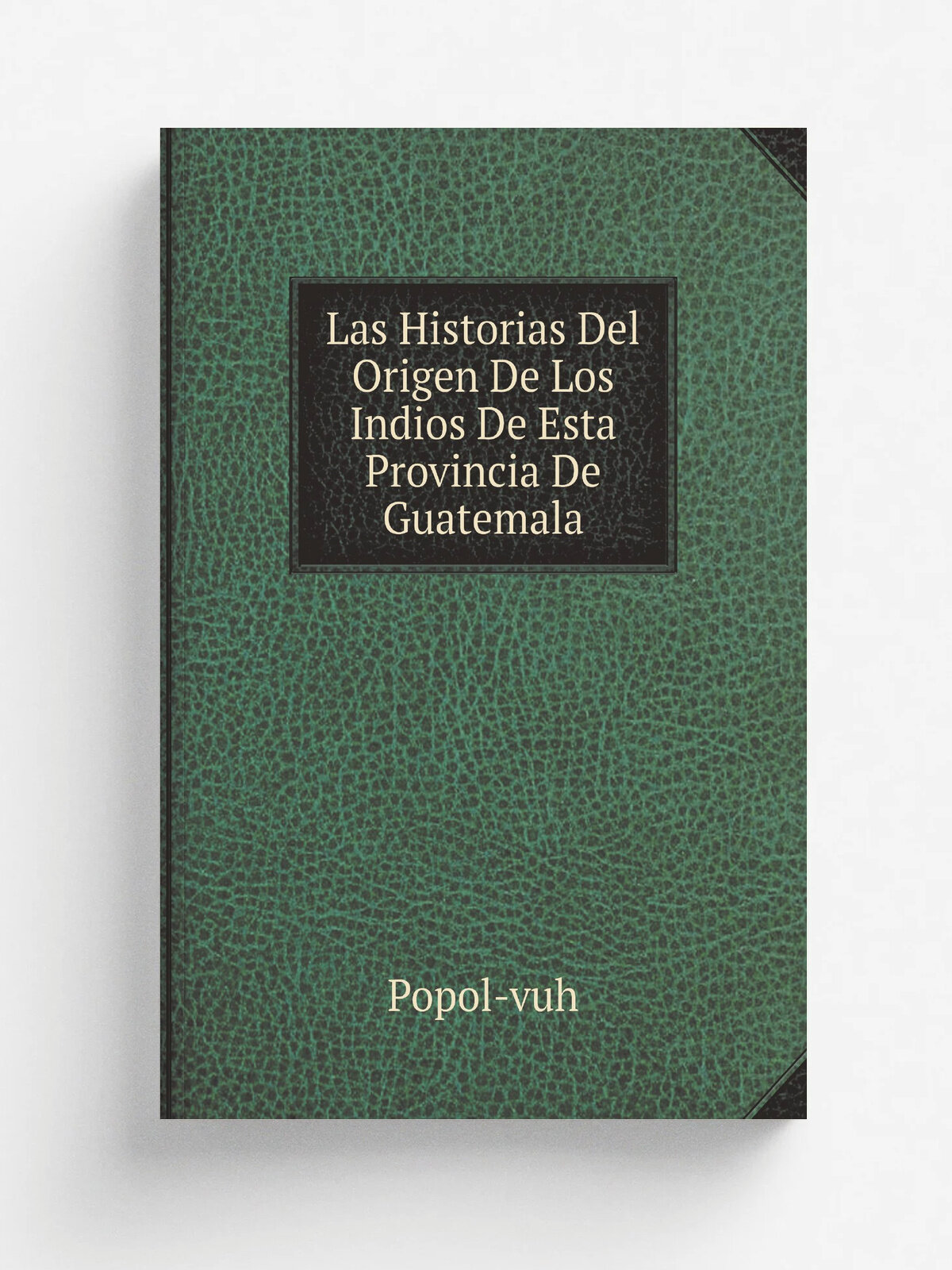 Las Historias Del Origen De Los Indios De Esta Provincia De Guatemala | Popol-vuh | 1857 | Репринт