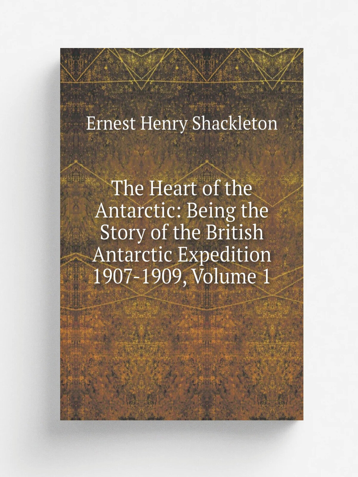 The Heart of the Antarctic: Being the Story of the British Antarctic Expedition 1907-1909, Volume 1 | Ernest Henry Shackleton | Репринт