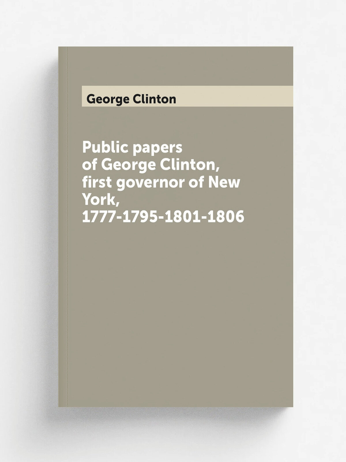 Public papers of George Clinton, first governor of New York, 1777-1795-1801-1806
