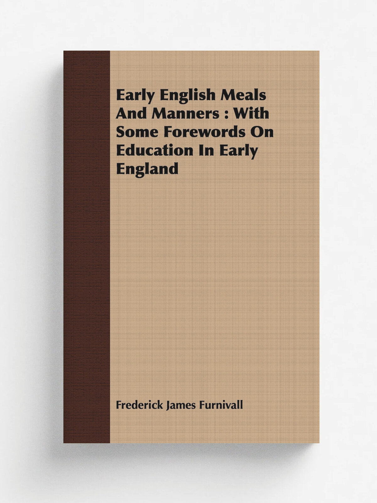 Early English Meals And Manners. With Some Forewords On Education In Early England