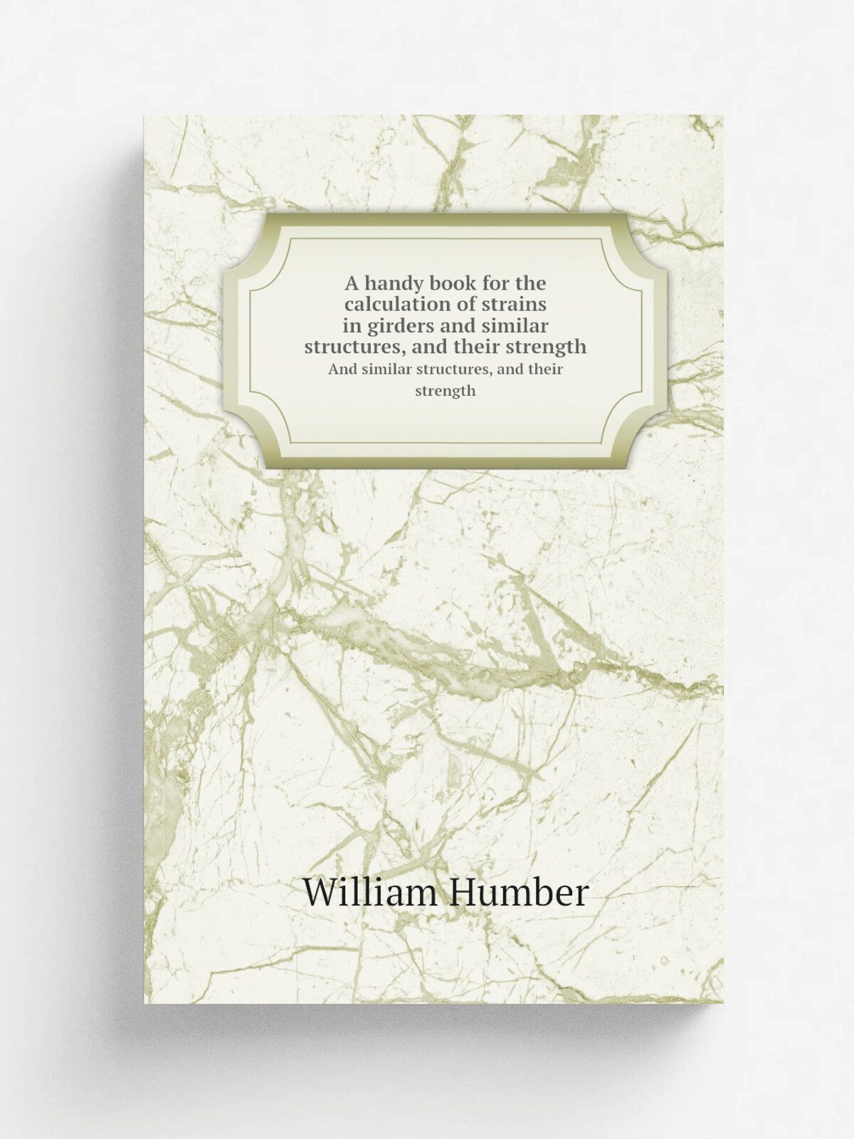 A handy book for the calculation of strains in girders and similar structures, and their strength. And similar structures, and their strength