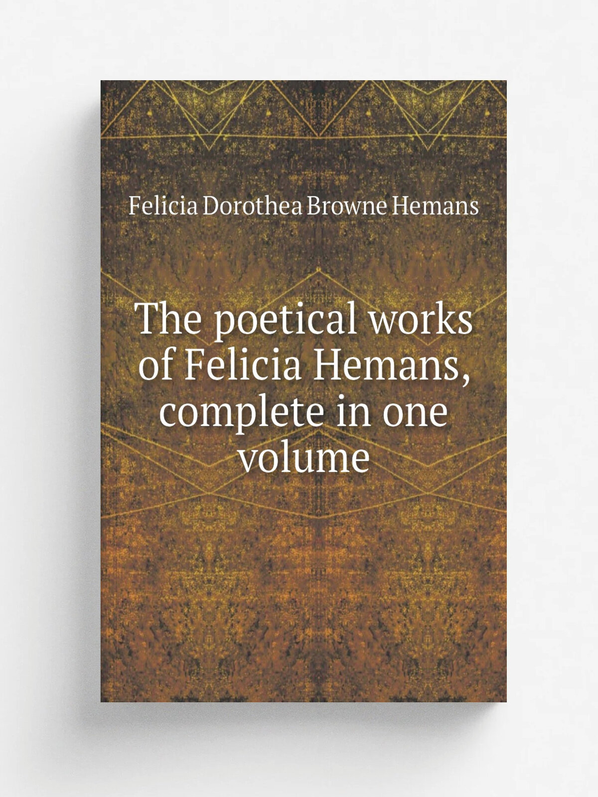 The poetical works of Felicia Hemans, complete in one volume