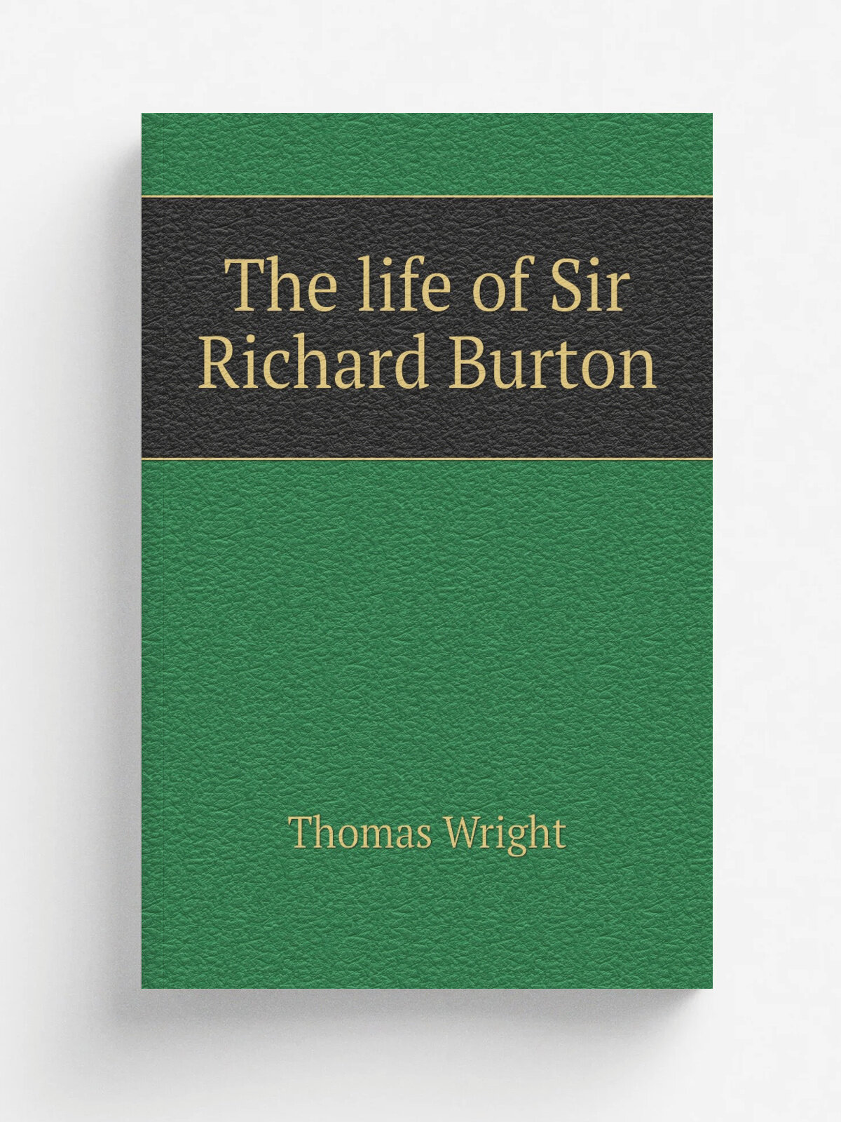 The life of Sir Richard Burton