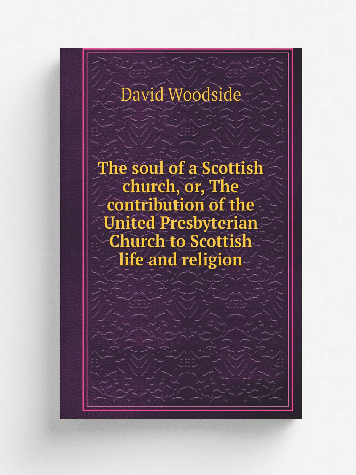 The soul of a Scottish church, or, The contribution of the United Presbyterian Church to Scottish life and religion