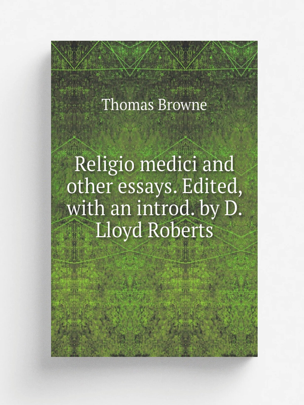 Religio medici and other essays. Edited, with an introd. by D. Lloyd Roberts