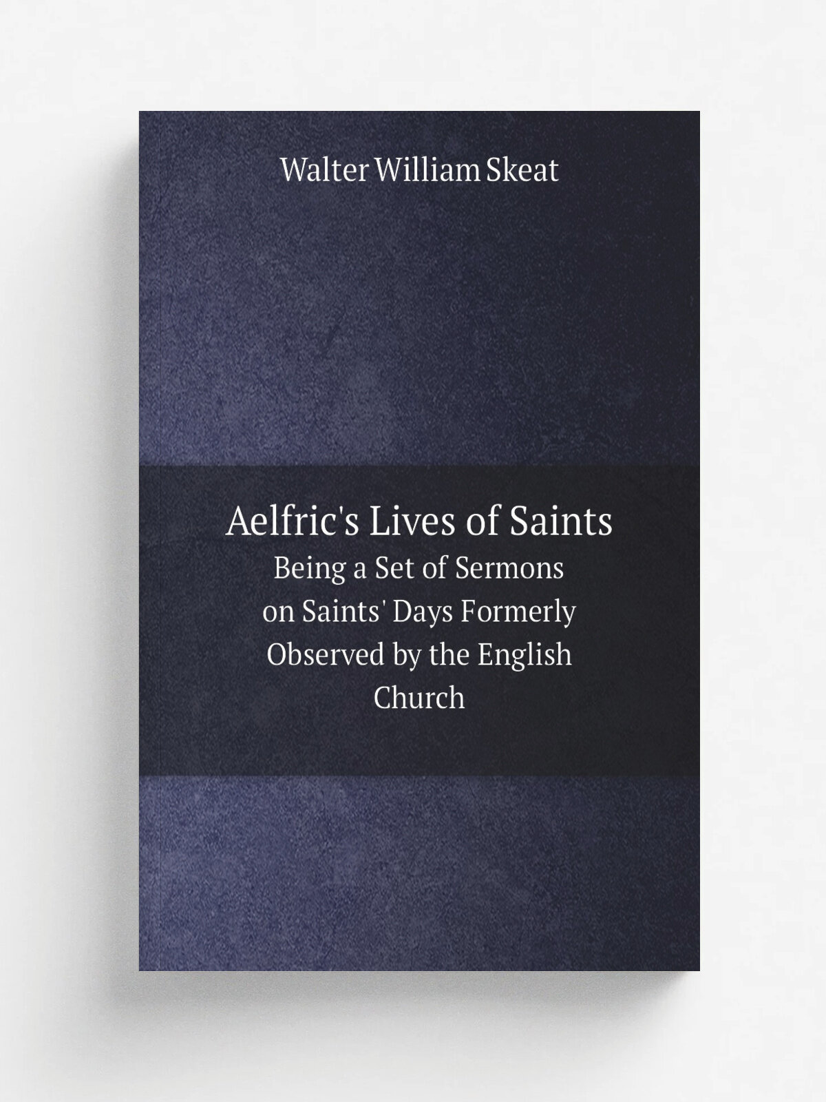 Aelfric's Lives of Saints. Жития святых Элфрика: на англ. яз. | Walter W. Skeat | 1881 | London, M. Trubner & Co | Репринт